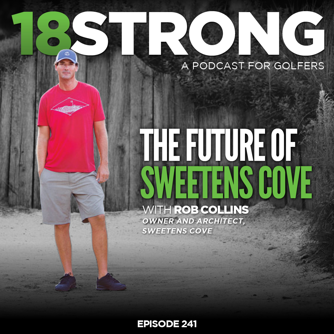 Rob Collins | The Future of Sweetens Cove [#241] – 18STRONG