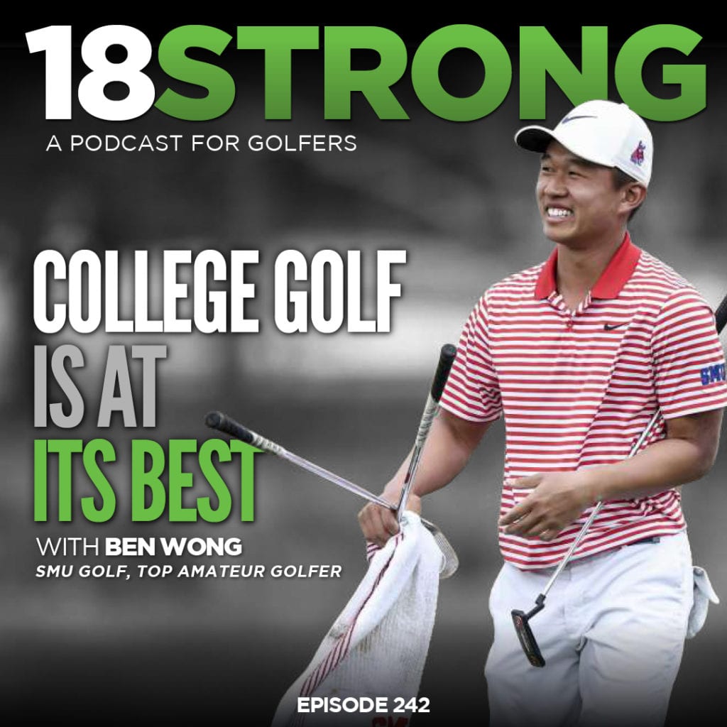 Ben Wong | College Golf is at its Best [#242] – 18STRONG