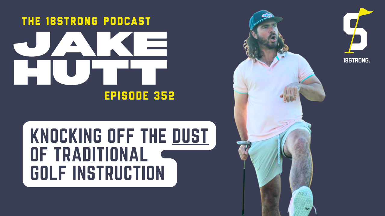 352: Jake Hutt: Knocking off the DUST of Traditional Golf Instruction ...